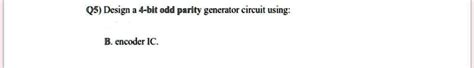 Solved Q5 Design 4 Bit Odd Parity Generator Circuit Using B Encoder Ic