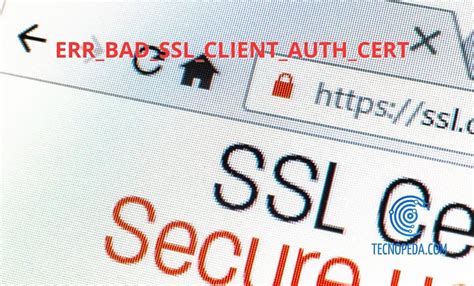 Cómo Arreglar Error Errbadsslclientauthcert