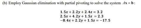Solved B Employ Gaussian Elimination With Partial Pivoting