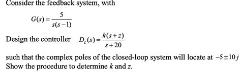Solved Consider The Feedback System With G S S S Chegg