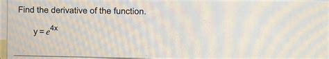Solved Find The Derivative Of The Function Y E4x
