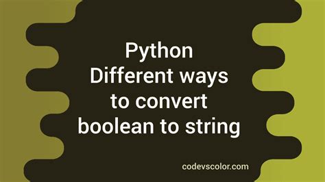 Different Ways To Convert One Boolean To String In Python Codevscolor