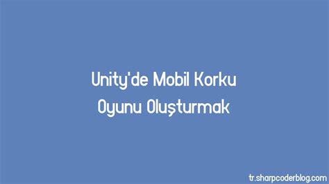 Unityde Mobil Korku Oyunu Oluşturmak Sharp Coder Blog