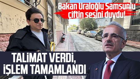 Bakan Uraloğlu Samsunlu çiftin sesini duydu Talimat verdi işlem