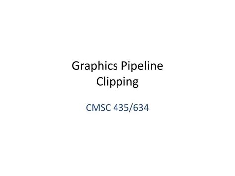 Ppt Graphics Pipeline Clipping Powerpoint Presentation Free Download