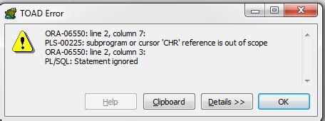 Oracle Database PLS Subprogram Or Cursor CHR Reference Is Out Of Scope Stack Overflow
