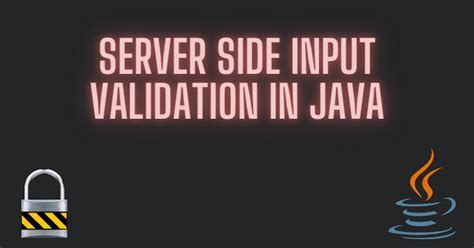 Server Side Input Validation And How To Do It In Java