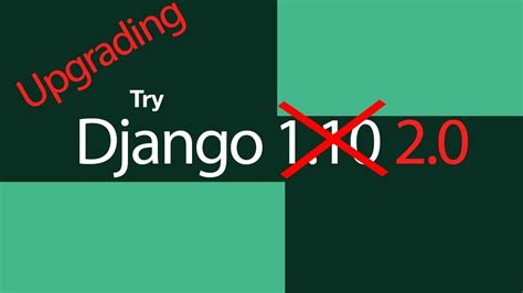 Upgrade Try Django 110 To Django 20 Django Tutorial Youtube
