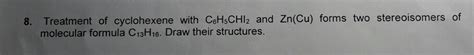 Solved Treatment Of Cyclohexene With C 6H 5CHl 2 And Zn Cu Chegg