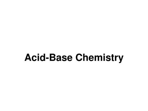 Ppt Acid Base Chemistry Powerpoint Presentation Free Download Id