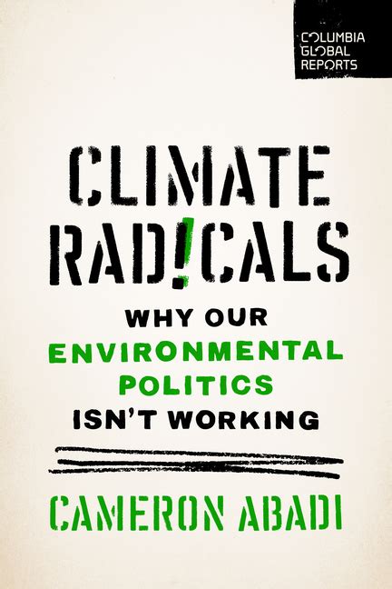 Climate Radicals Why Our Environmental Politics Isnt Working City