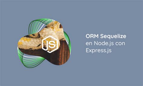 Orm Sequelize En Nodejs Con Expressjs