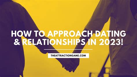How To Approach Dating And Relationships In 2023 10 Tips