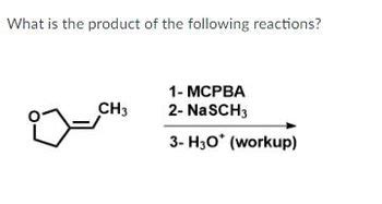 Answered: What is the product of the following reactions? CH3 1-MCPBA 2-NaSCH3 3- H30* (workup ...