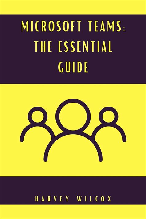 Microsoft Teams The Essential Guide EBook WILCOX HARVEY Amazon Ca