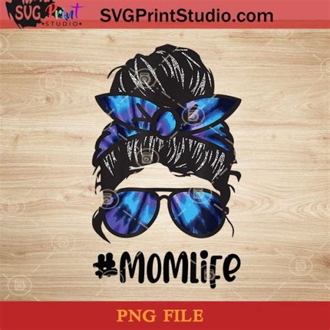 Mom Life Messy Hair Bun Tie Dye Png Happy Mothers Day Png Mom Png