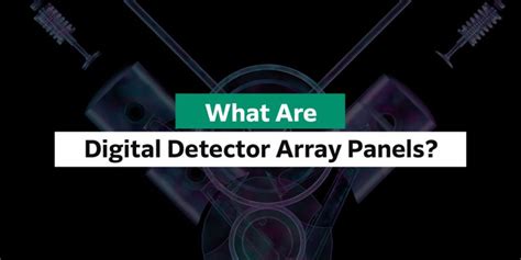 What Are Digital Detector Array Panels Fujifilm Ndt