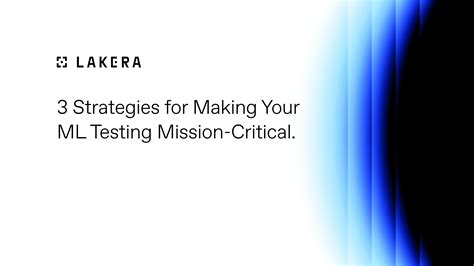 3 Strategies For Making Your Ml Testing Mission Critical Lakera
