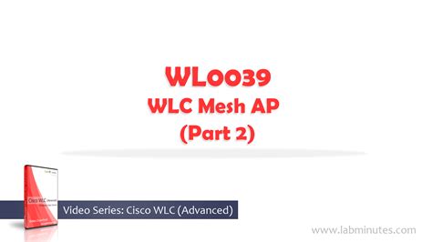 How To Configure Cisco WLC Mesh AP Part 2