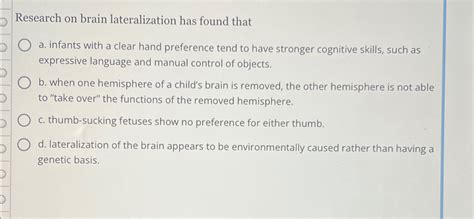 Solved Research On Brain Lateralization Has Found Thata