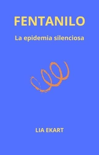 Fentanilo La Epidemia Silenciosa De Lia Ekart EPub Ebooks Decitre