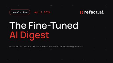 📈 The Fine Tuned Ai Digest By Refactai April 2024