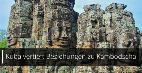 Kuba Vertieft Beziehungen Zu Kambodscha KUBAKUNDE