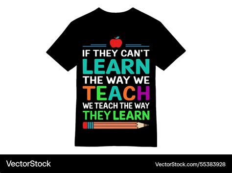 If They Cant Learn The Way We Teach T Shirt Vector Image