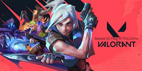10 Games To Play If You Love Valorant Player Assist Game Guides