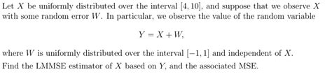 Let X Be Uniformly Distributed Over The Interval 410 And Suppose That We Observe X With Some