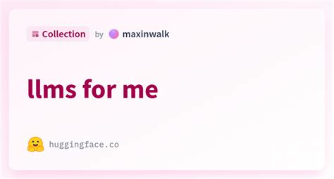 Llms For Me A Maxinwalk Collection