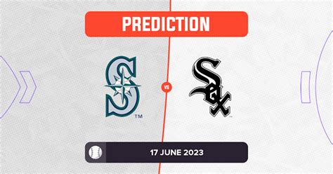 Mariners Vs White Sox Prediction And Mlb Tips 17 June 2023