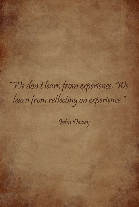 “we don t learn from experience we learn from reflecting quozio