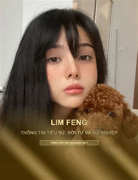 Lim Feng là ai Tiểu sử đời tư và sự nghiệp Phùng Ái Nguyên