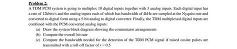 Solved Problem 2 A Tdm Pcm System Is Going To Multiplex 10