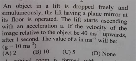 An Object In A Lift Is Dropped Freely And Simultaneously The Lift Having