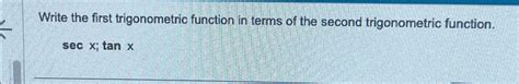 Solved Write The First Trigonometric Function In Terms Of