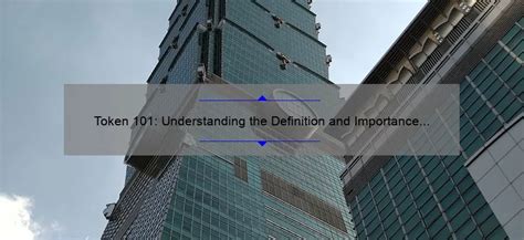 Token 101 Understanding The Definition And Importance Of Tokens