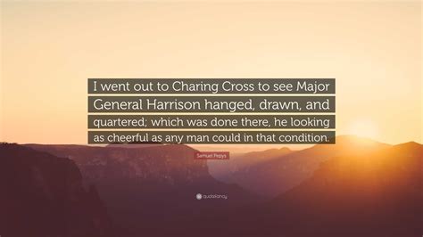 Samuel Pepys Quote I Went Out To Charing Cross To See Major General