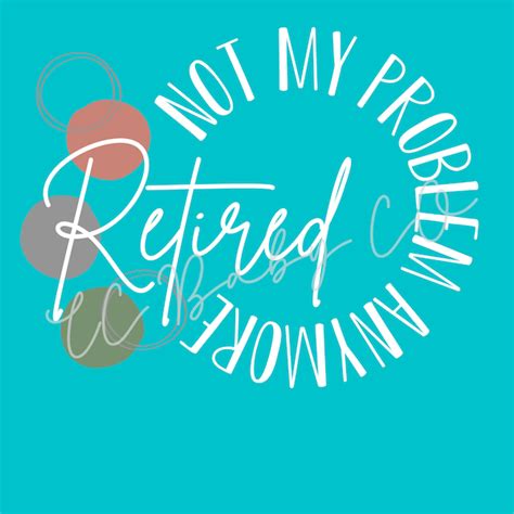 Sublimation Design Retired Not My Problem Anymore Etsy
