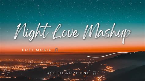 Love Mashup Slowedreverb 50 Min Lofi Love Song Bollywood Lofi