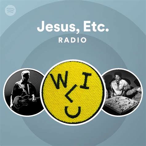Jesus Etc Radio Playlist By Spotify Spotify