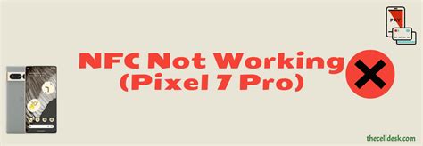 Google Pixel 7 Pro NFC Not Working Here S The Quick Fixes