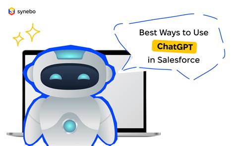 Best Ways To Use ChatGPT In Salesforce Synebo