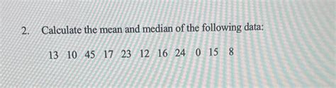 Solved Calculate The Mean And Median Of The Following Chegg