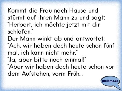 Kommt Die Frau Nach Hause Und Stürmt Auf Ihren Mann Zu Und Sagt Herbert Ich Möchte Jetzt Mit