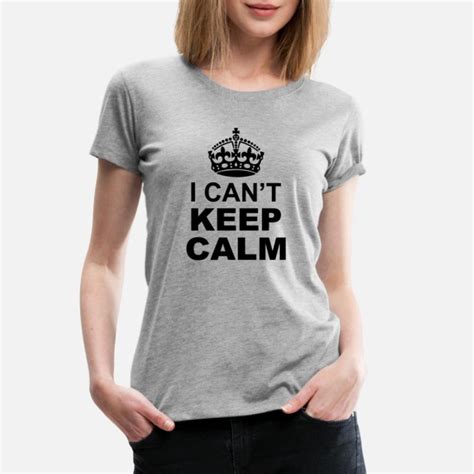 Shop I Cant Keep Calm T Shirts Online Spreadshirt