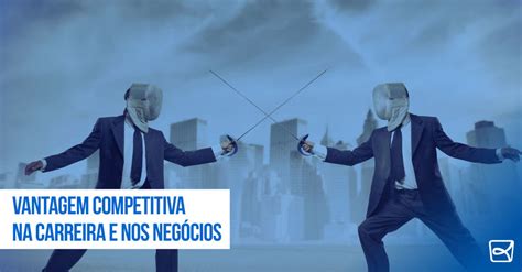 Vantagem competitiva na carreira e nos negócios Postagem Kowa