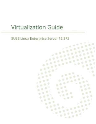SUSE Linux Enterprise Server 12 Virtualization Guide By Suse LLC