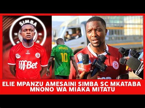 AHMED ALLY ELIE MPANZU AMESAINI SIMBA SC MKATABA WA MIAKA MITATU YouTube
